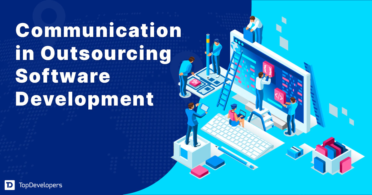 Communication in Software Development Outsourcing - TopDevelopers.co