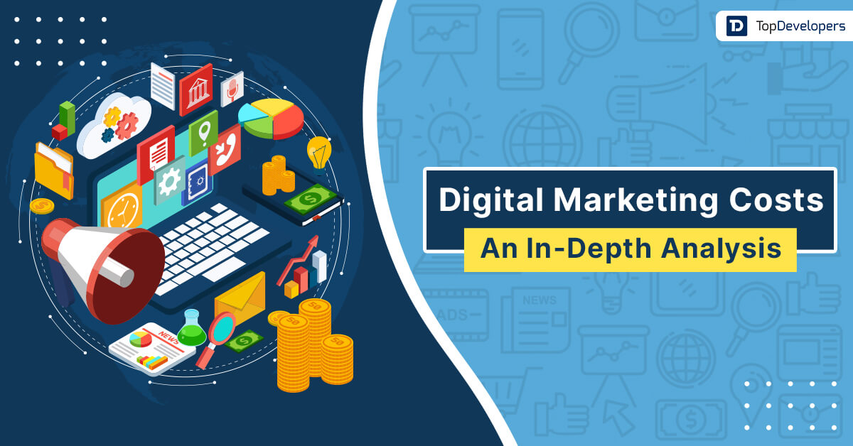 A Guide to Digital Marketing Cost for Businesses - TopDevelopers.co