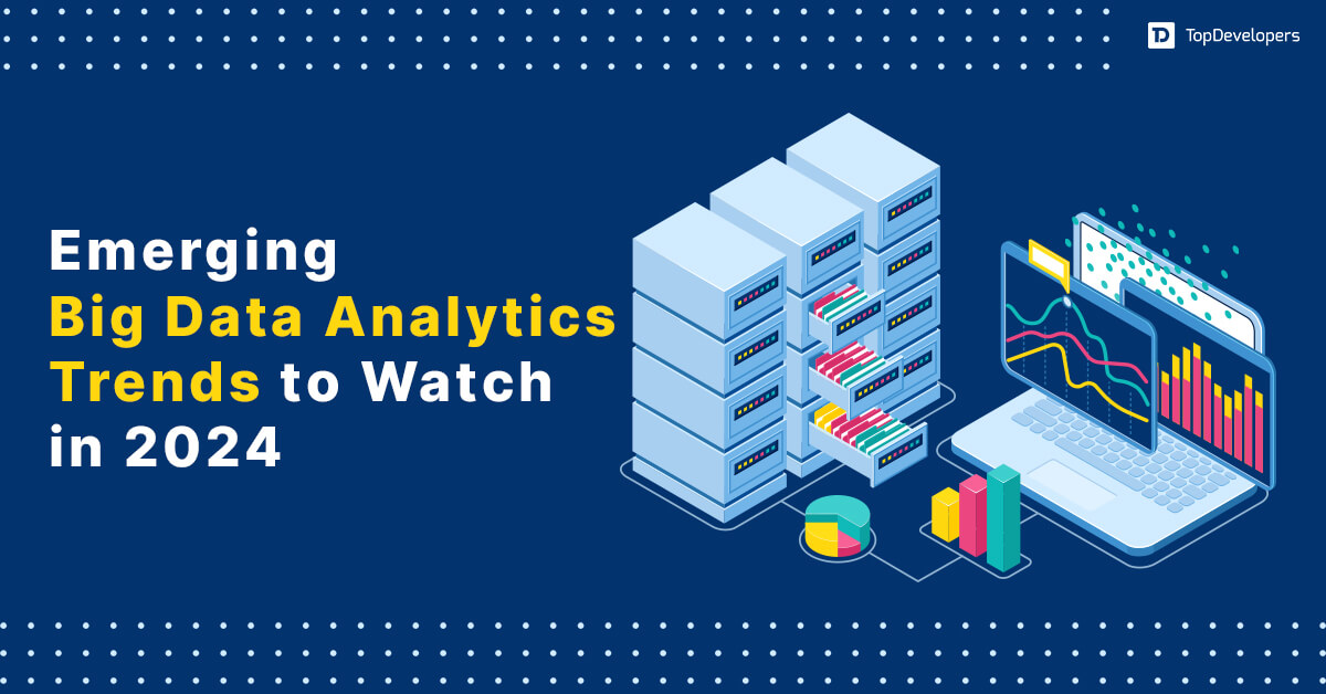 What are the top trends in Big data analytics? - TopDevelopers.co