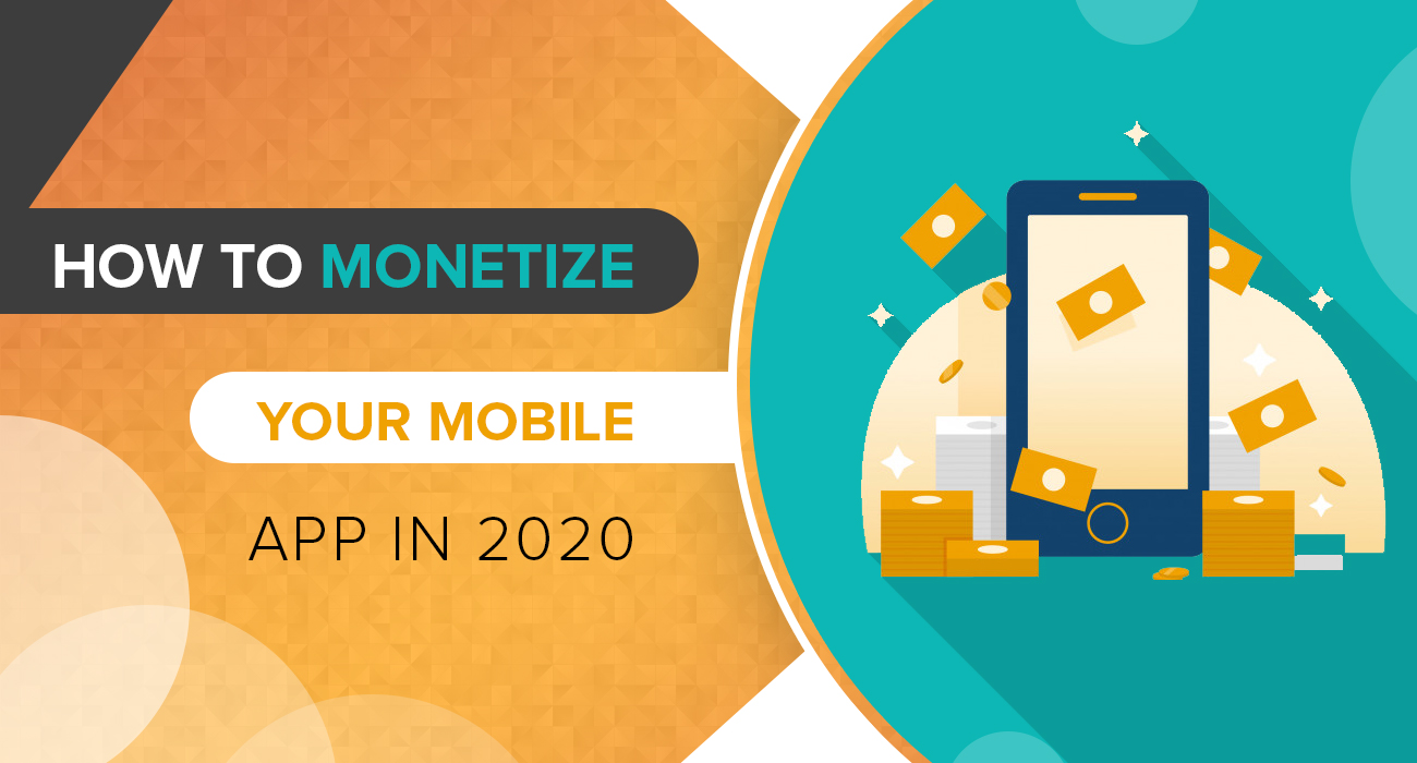 How to Monetize Your Mobile App in 2020 - TopDevelopers.co How to Monetize Your Mobile App in 2020 - TopDevelopers.co