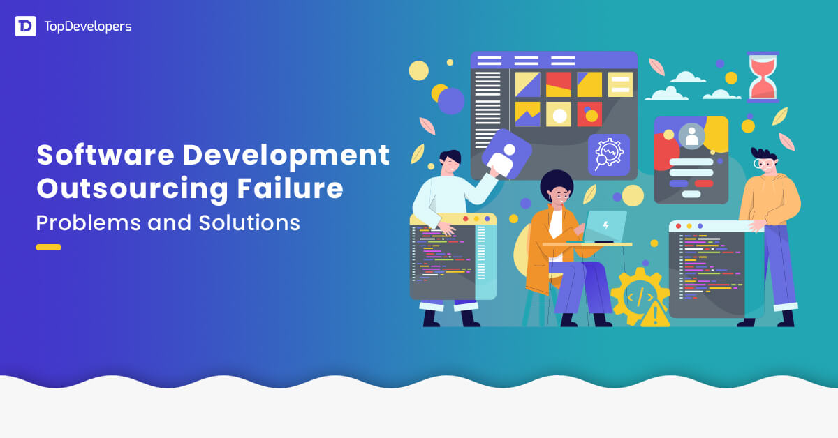 Why Does Outsourcing Software Development Fails?