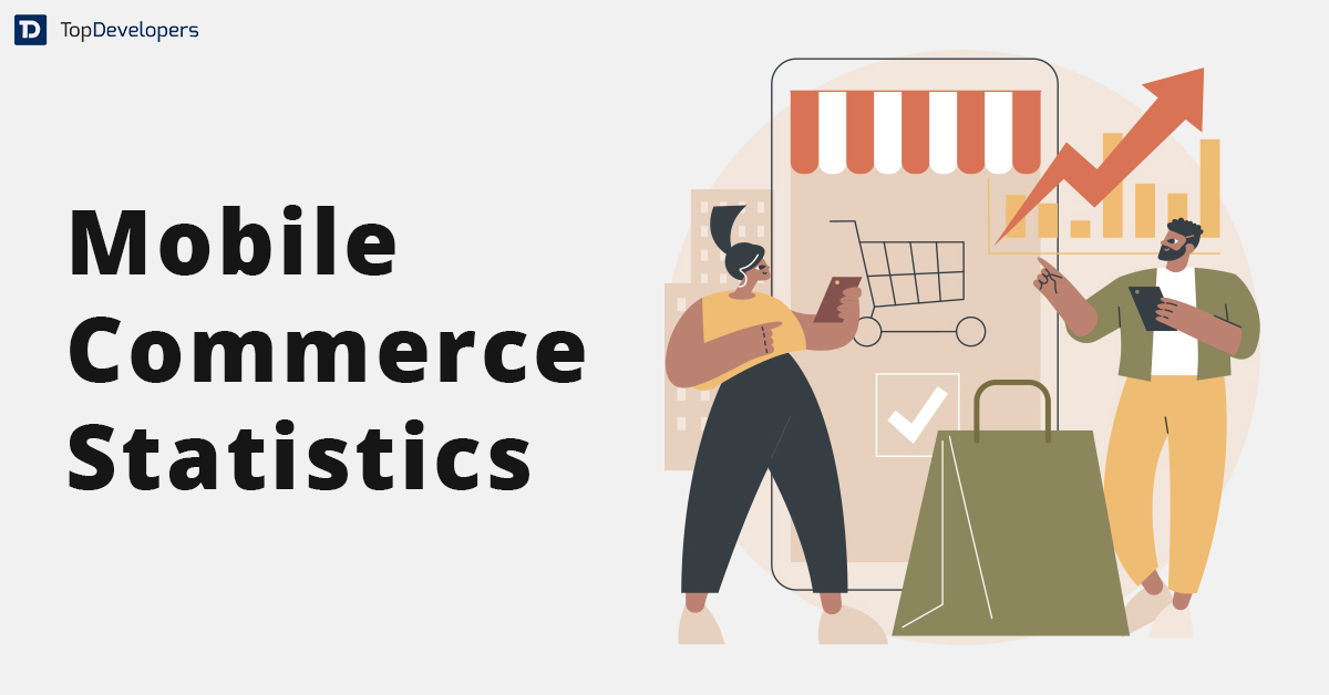 Mobile commerce statistics to consider - TopDevelopers.co