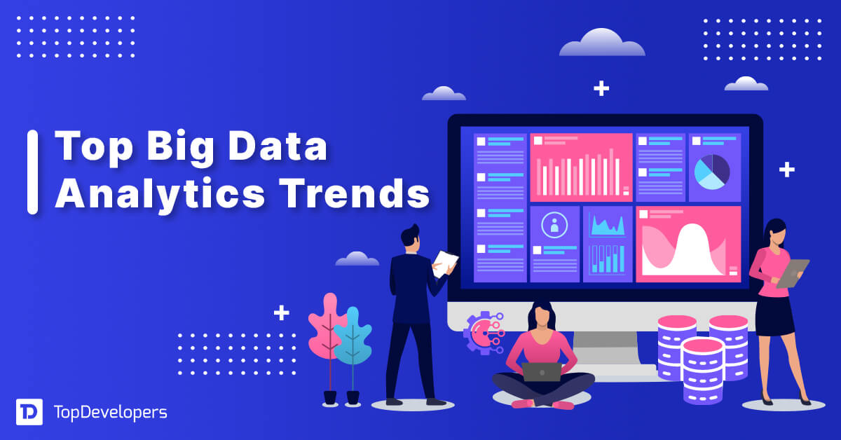 What are the top trends in Big data analytics? - TopDevelopers.co