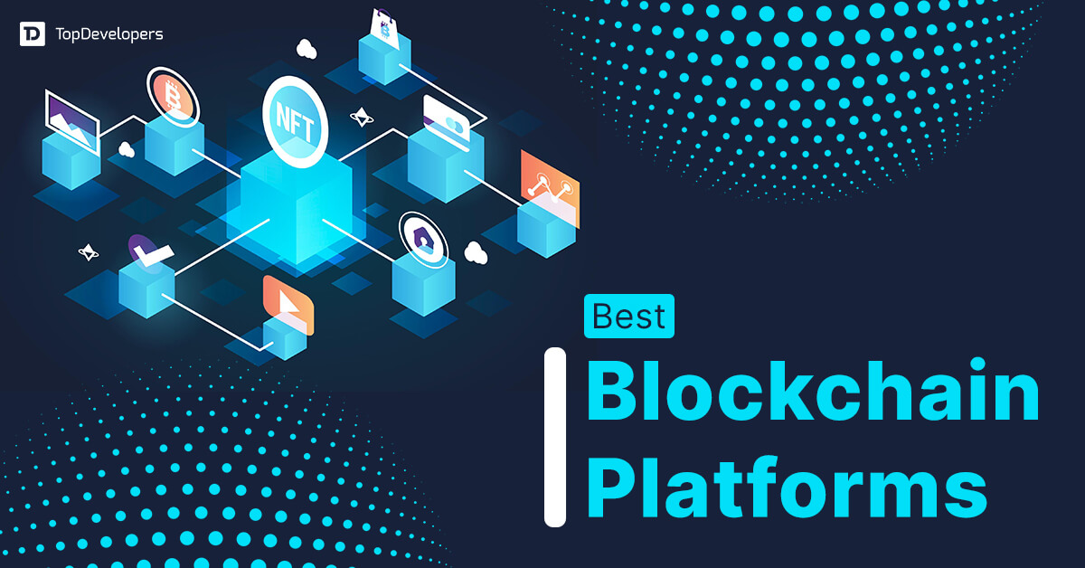 Find the Best Blockchain Platforms for Your Business - TopDevelopers.co