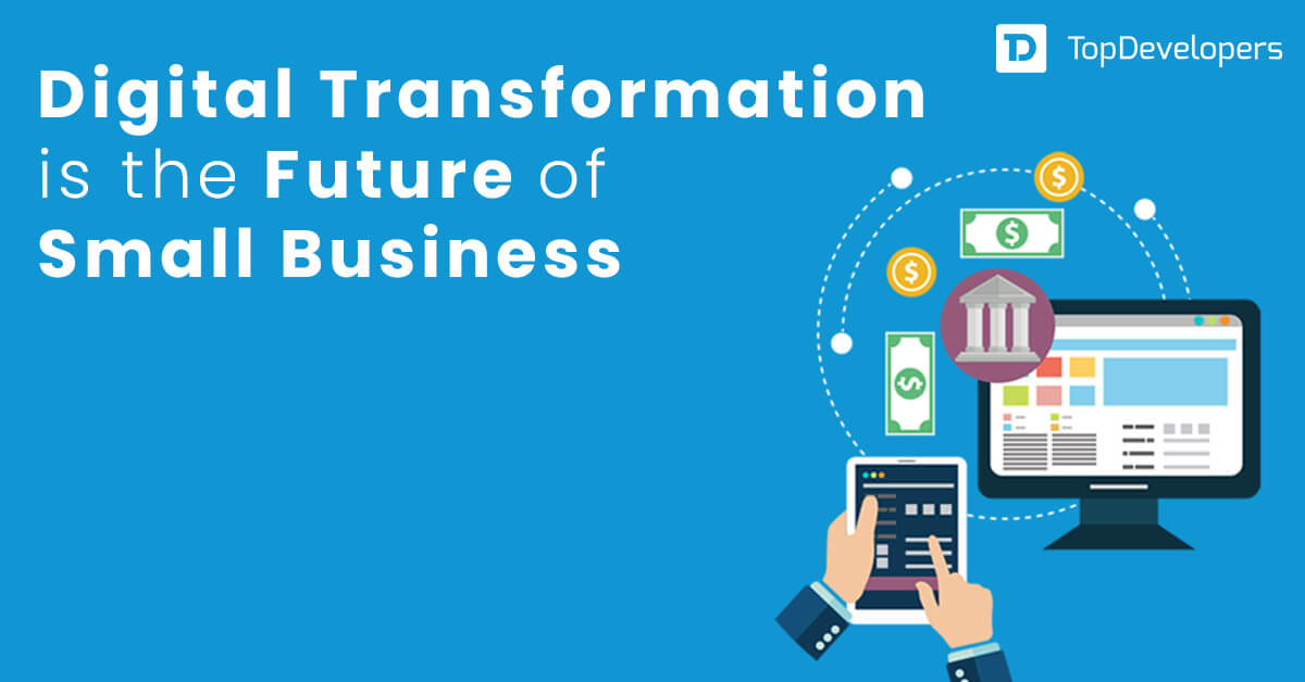 Digital Transformation: Guide for Small Businesses - TopDevelopers.co