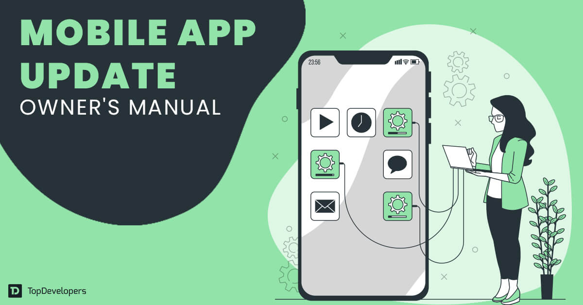 Mobile App Updates: A Complete Guide - TopDevelopers.co
