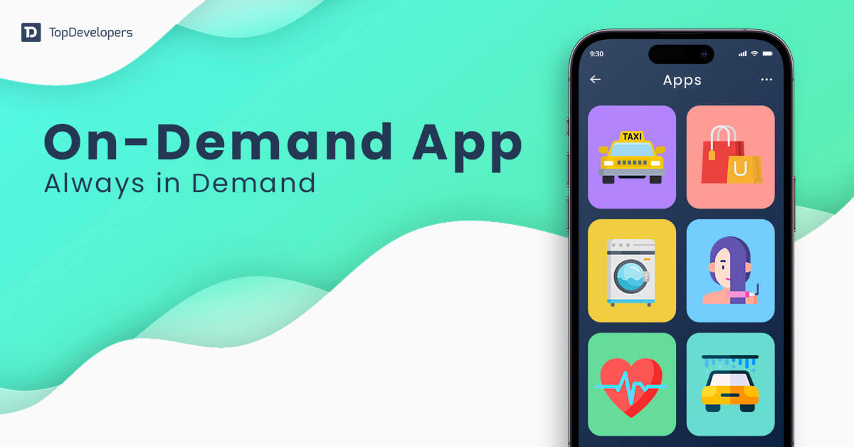 A Complete Guide to On-Demand App Development - TopDevelopers.co