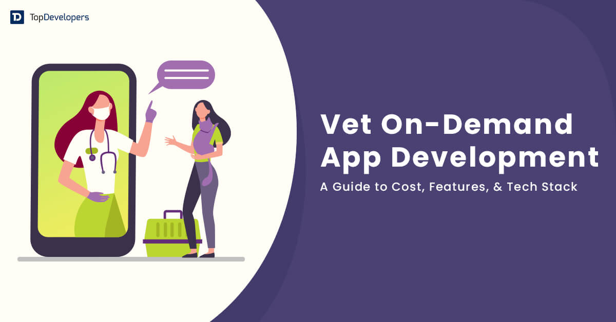 Vet App Development: A Guide to Cost, Features, and Tech Stack