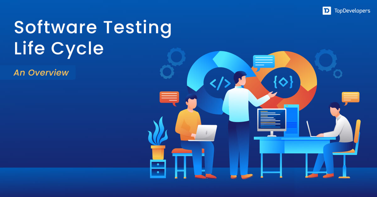 A Complete Guide To Software Testing Life Cycle (STLC) - TopDevelopers.co