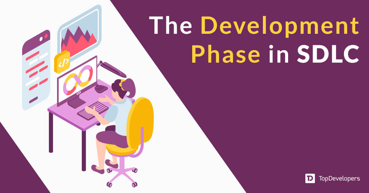 What is the Development Phase in SDLC Process? - TopDevelopers.co